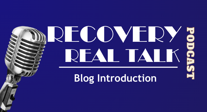 Introduction - What is Recovery Real Talk? - Recovery Real Talk
